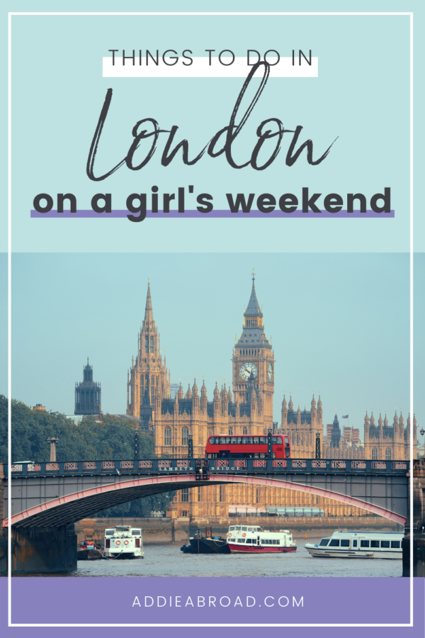 The Perfect Girls Weekend in London - Addie Abroad